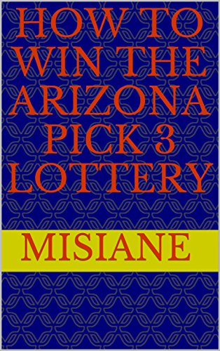 Amazon.com: HOW TO WIN THE ARIZONA PICK 3 LOTTERY eBook : MISIANE ...