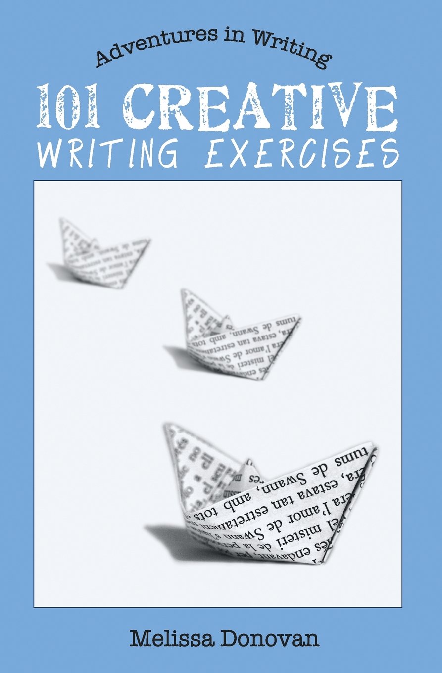 101 Creative Writing Exercises (Adventures in Writing): Donovan ...