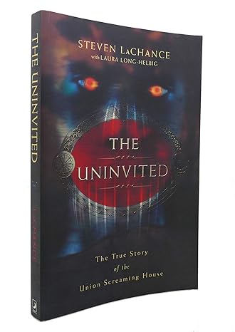 The Uninvited: The True Story of the Union Screaming House: LaChance ...