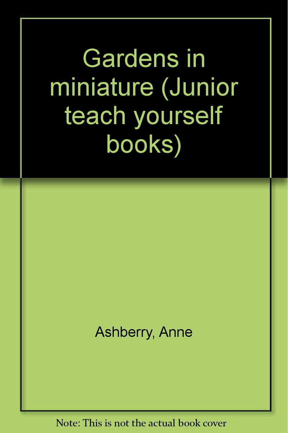 Gardens in miniature: Anne Ashberry: Amazon.com: Books
