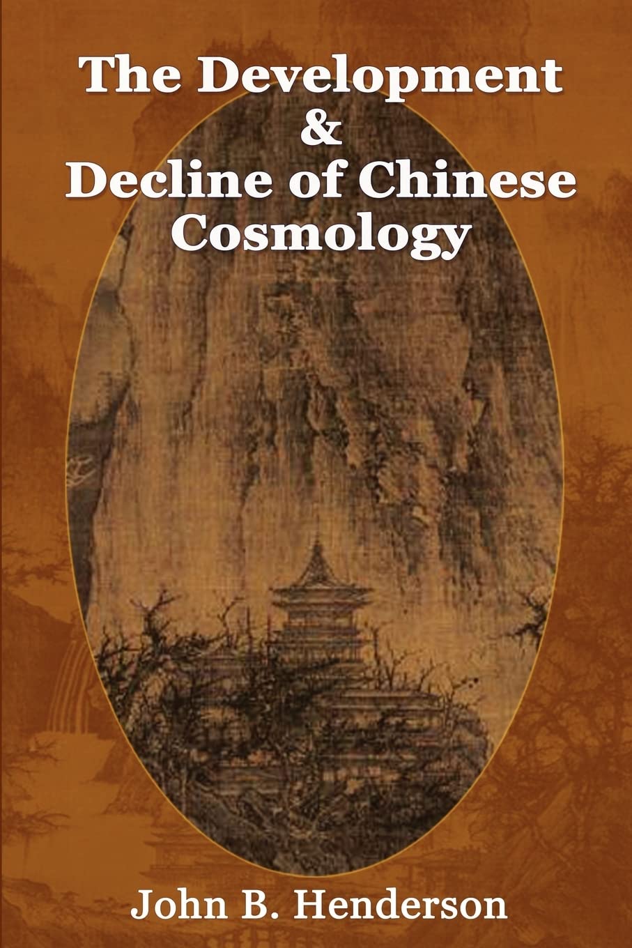 The Development and Decline of Chinese Cosmology: Henderson, Associate ...