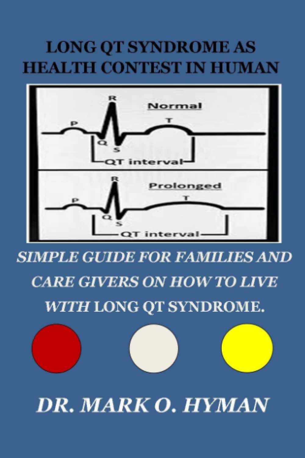 Buy LONG QT SYNDROME AS CONTEST IN HUMAN: SIMPLE GUIDE FOR FAMILIES AND ...