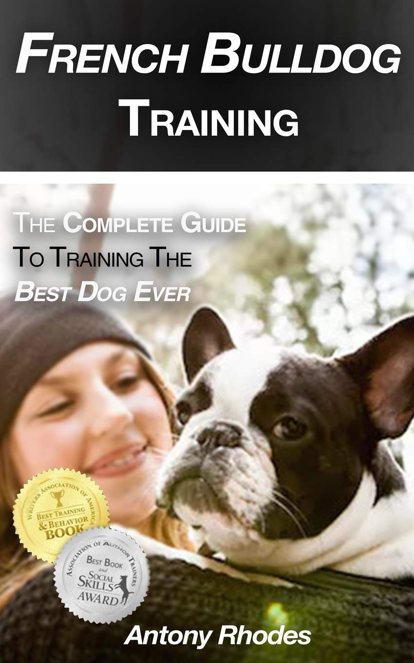 French Bulldog Training: The Complete Guide To Training the Best Dog ...
