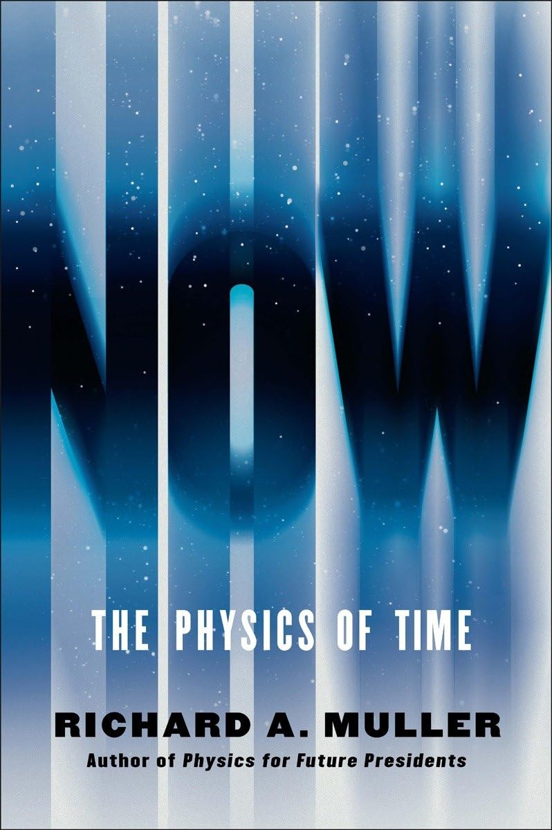 Now: The Physics of Time: Muller, Richard A.: 9780393285239: Amazon.com ...