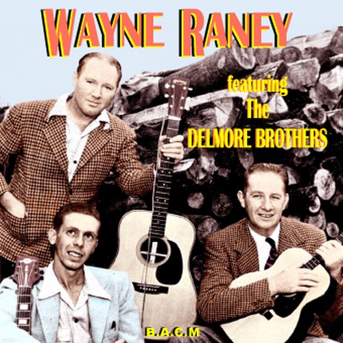 Wayne Raney, Delmore Brothers - Wayne Raney: Featuring The Delmore ...