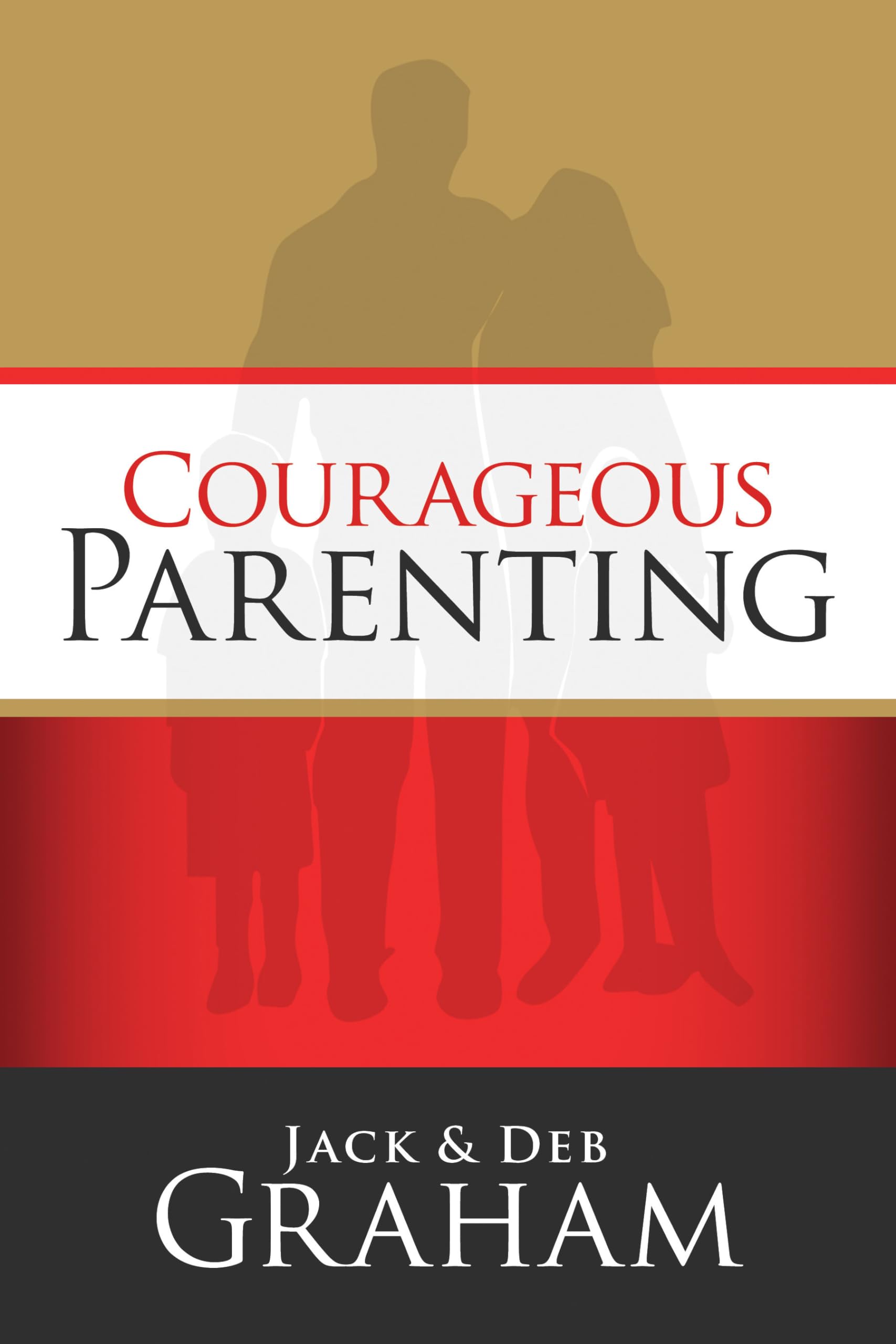 Courageous Parenting: Graham, Jack, Graham, Deb: 9781581347449: Amazon.com: Books