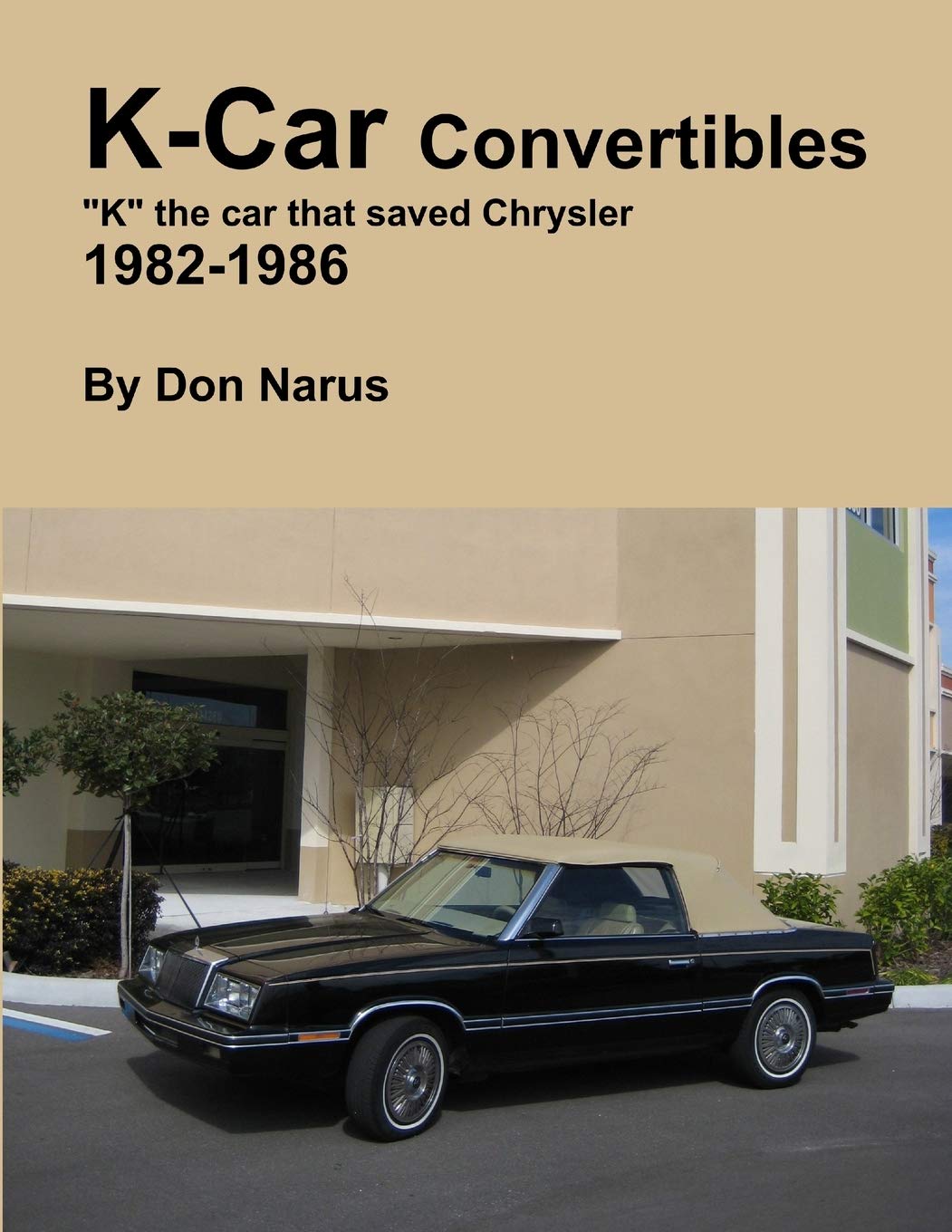 K-Car Convertible Chrysler Dodge 1982-1986: Don Narus: 9781312610767 ...