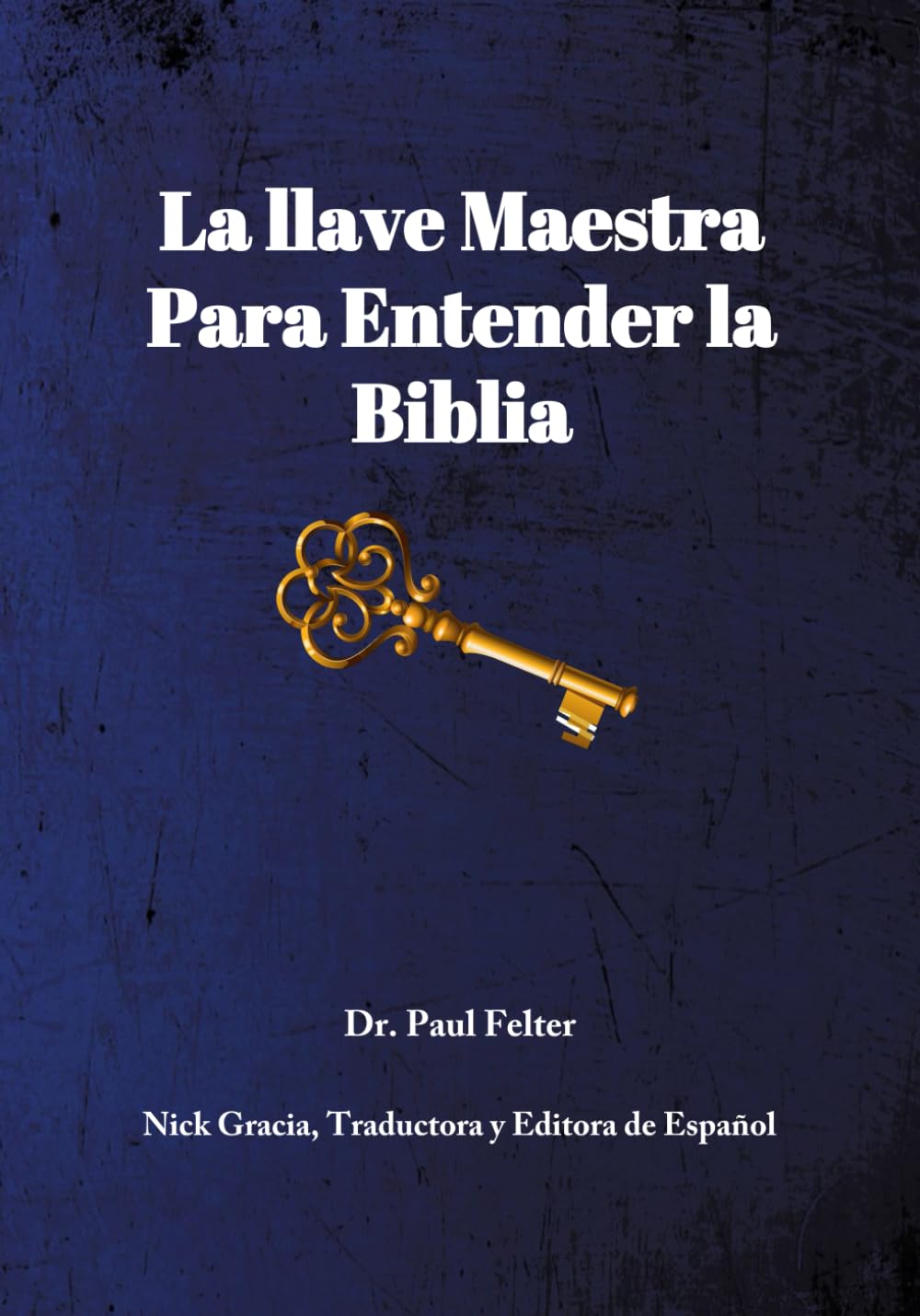 La llave Maestra Para Entender la Biblia (Spanish Edition): Felter, Dr ...