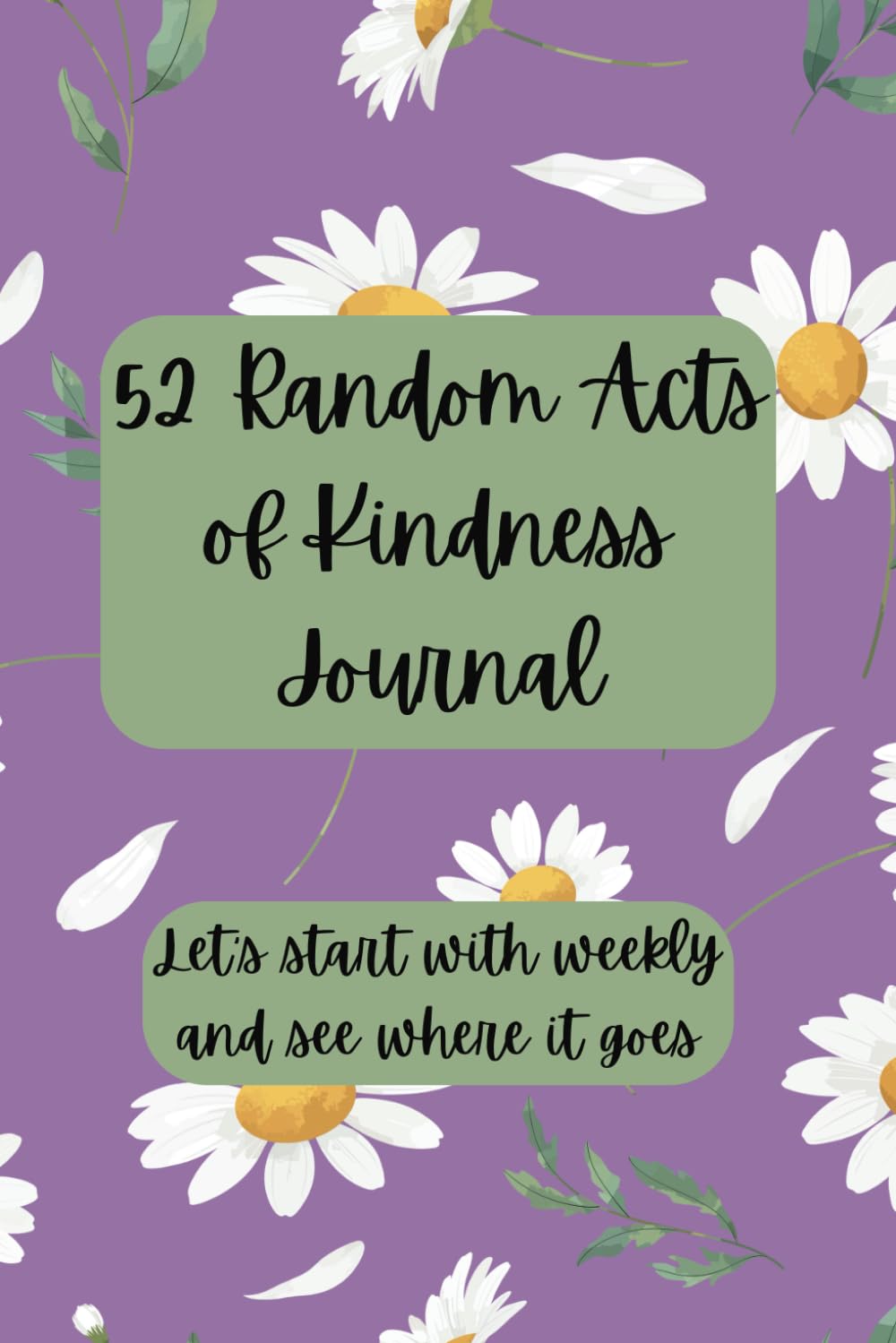 52 Random Acts of Kindness Journal: Let's start with weekly and see ...