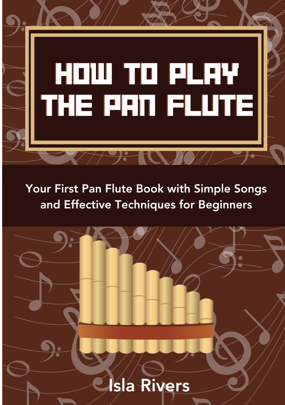 Amazon.com: How To Play The Pan Flute: Your First Pan Flute Book with ...