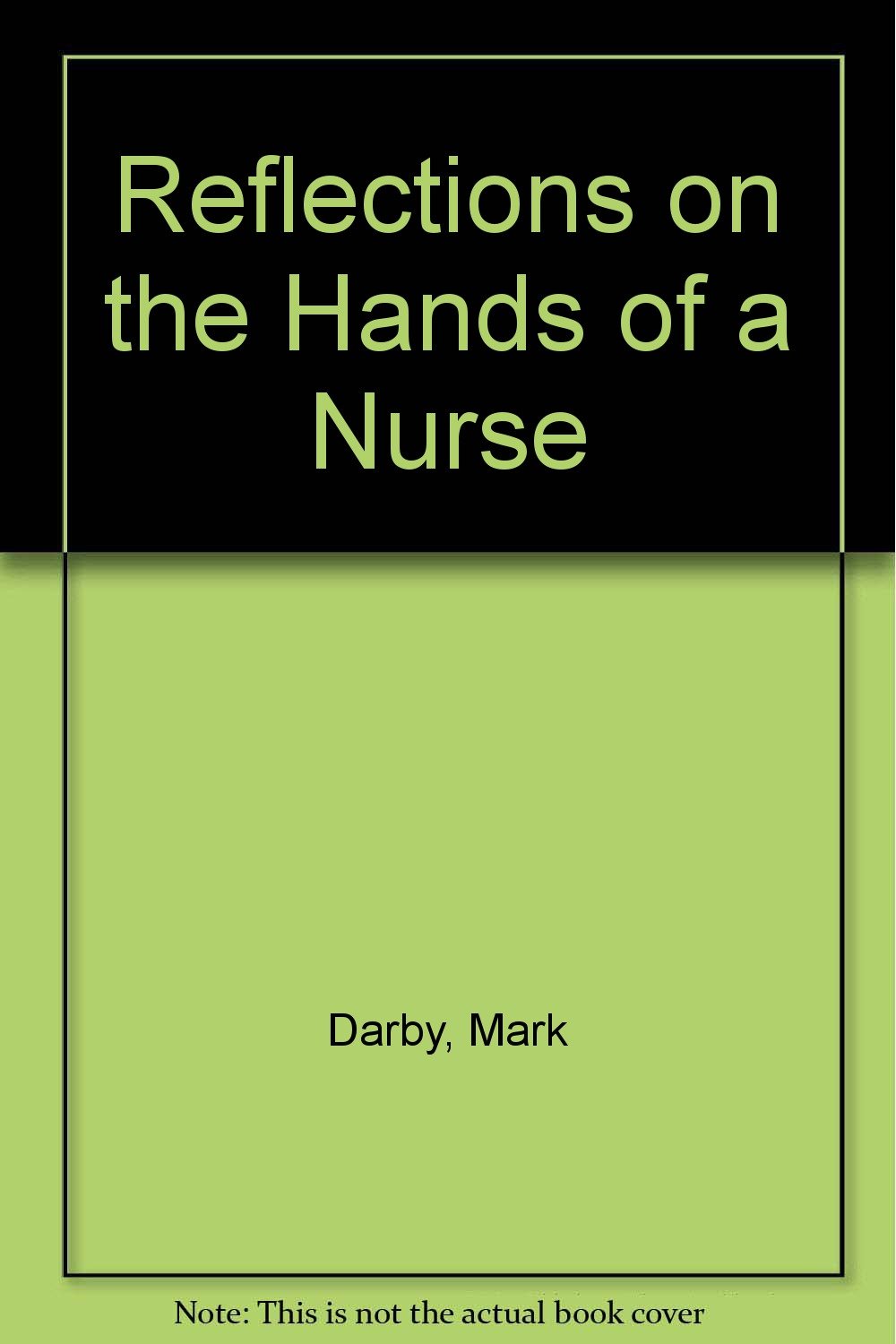 Reflections on the Hands of a Nurse: Darby, Mark: 9781890523060: Amazon ...
