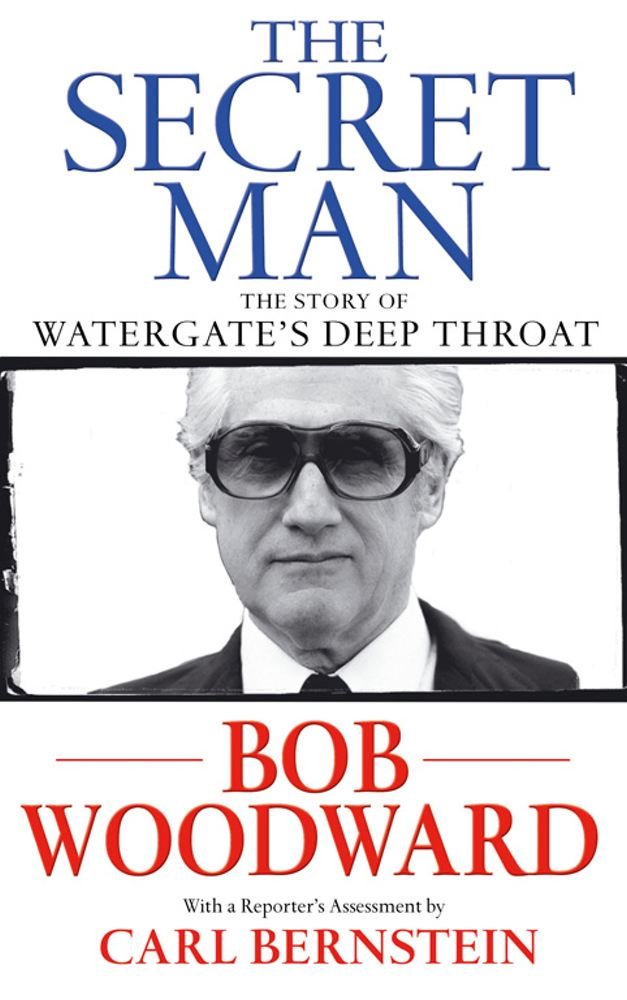 The Secret Man - The Story Of Watergate's Deep Throat: Woodward, Bob ...