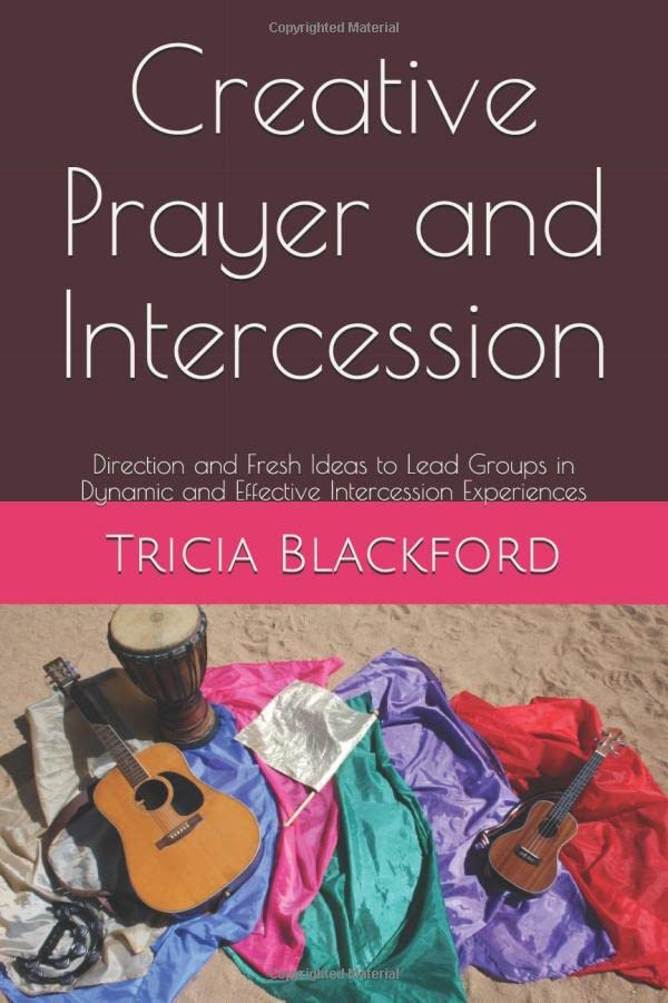 Creative Prayer and Intercession: Direction and Fresh Ideas to Lead ...