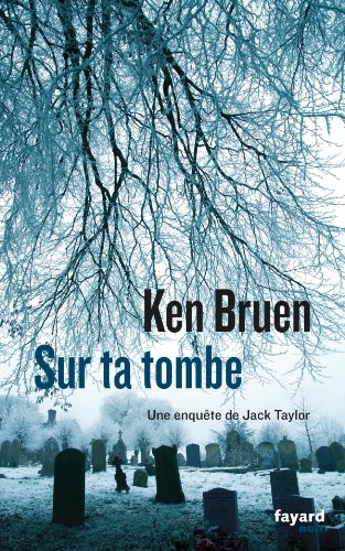 Sur ta tombe: Une enquête de Jack Taylor (Fayard Noir) (French Edition ...