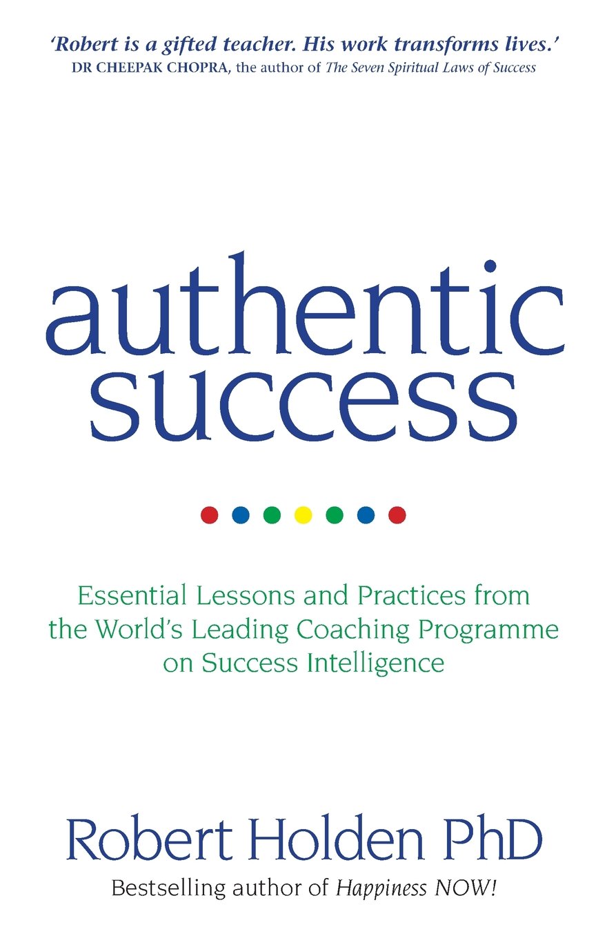 Authentic Success: Essential Lessons and Practices from the World's ...