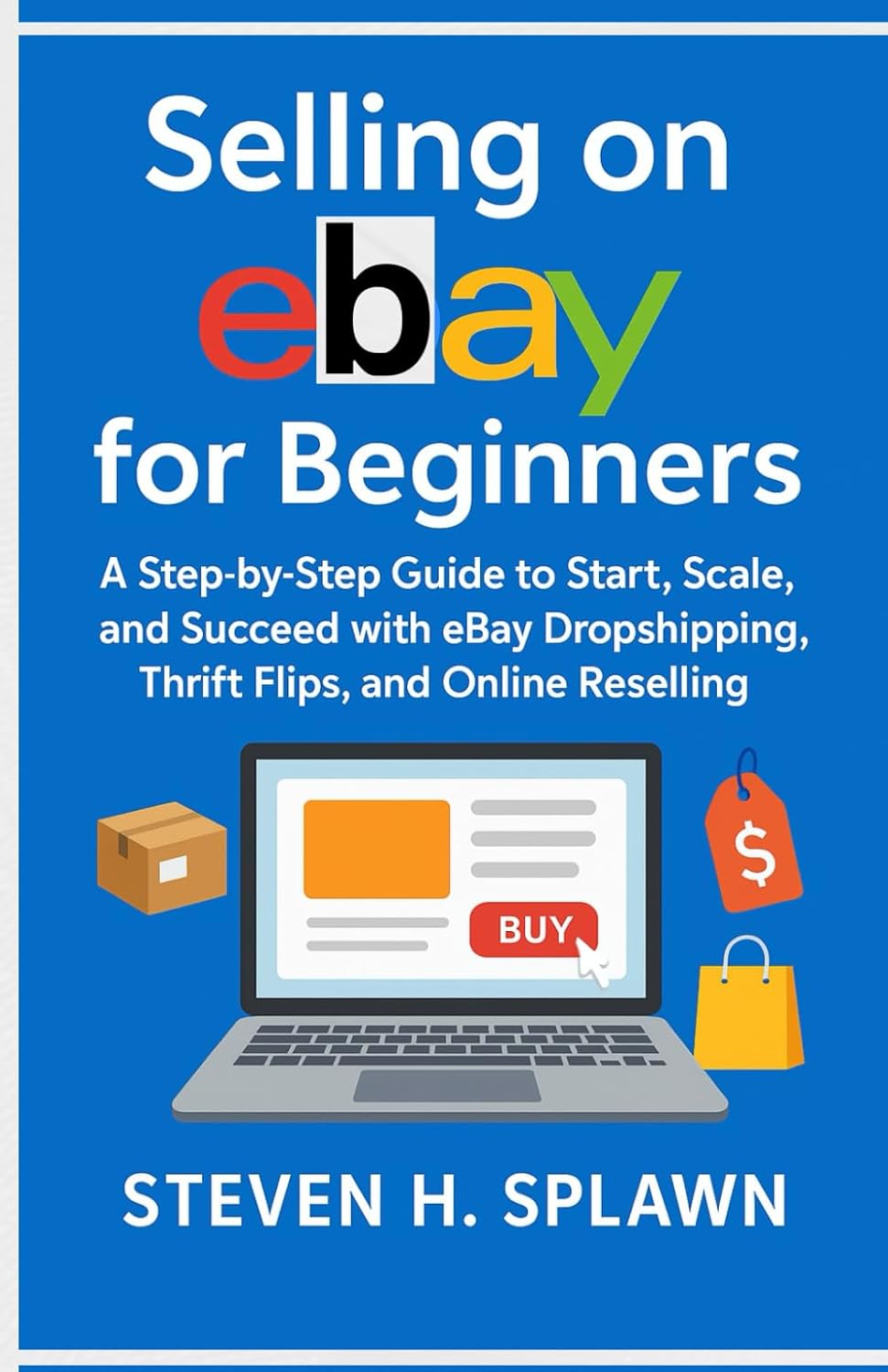 Buy Selling on eBay for Beginners: A Step-by-Step Guide to Start, Scale ...