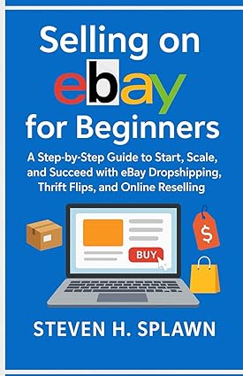 Buy Selling on eBay for Beginners: A Step-by-Step Guide to Start, Scale ...