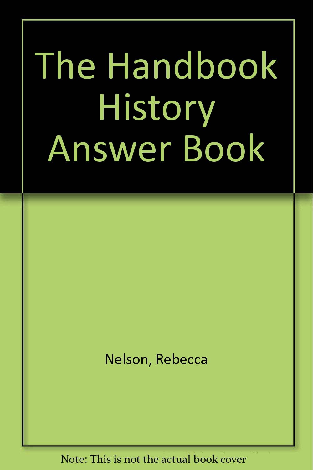 The Handbook History Answer Book: Nelson, Rebecca: Amazon.com: Books