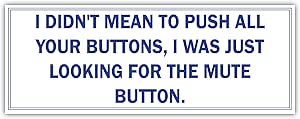 Amazon.com - I Didn't Mean to Push All Your Buttons| Funny Sticker ...