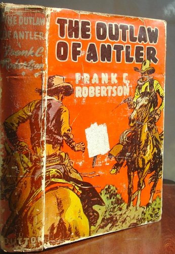 The Outlaw of Antler: Frank C. Robertson: Amazon.com: Books