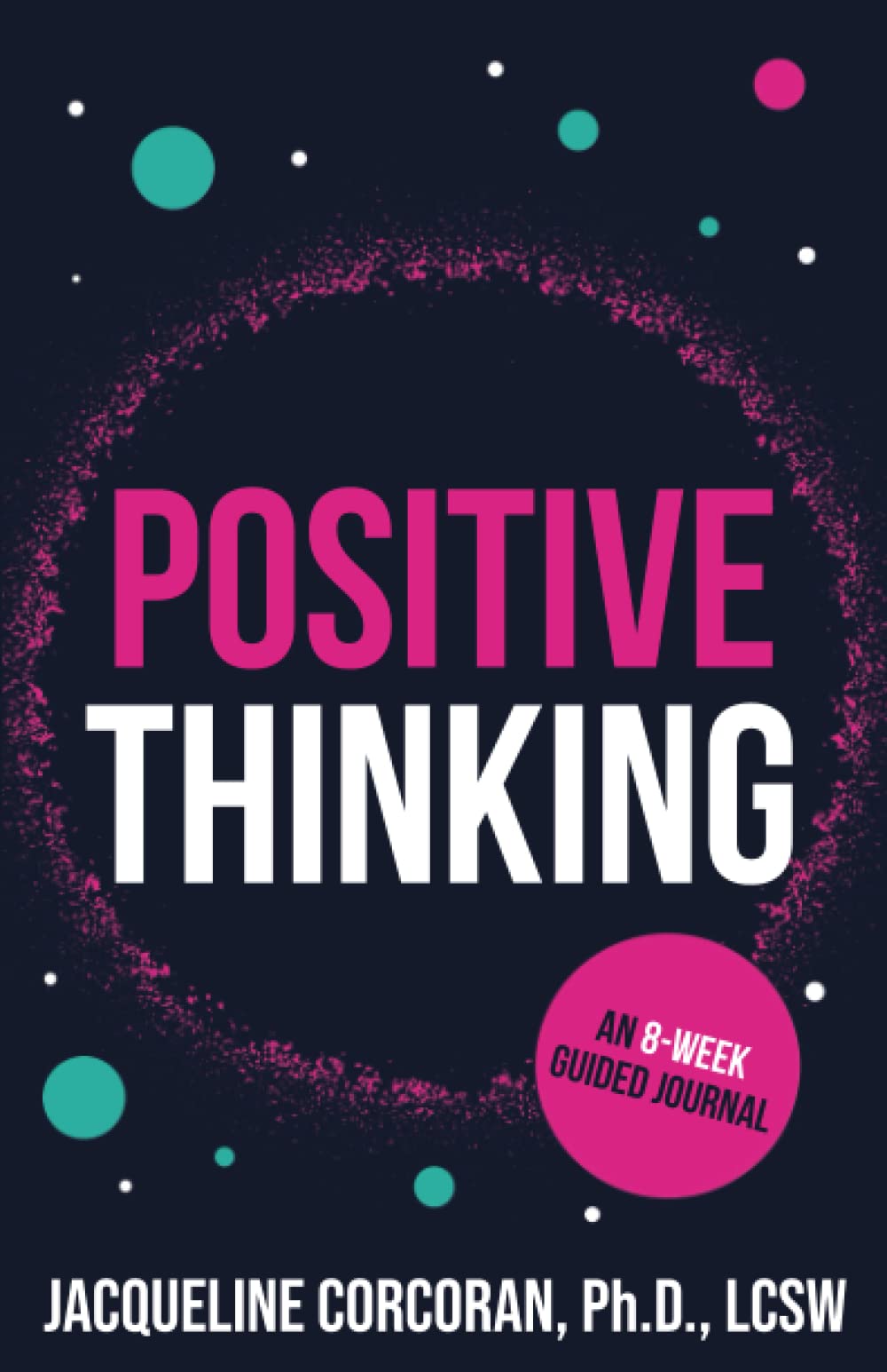 Positive Thinking: An 8-Week Guided Journal (Self-Management for Stress ...
