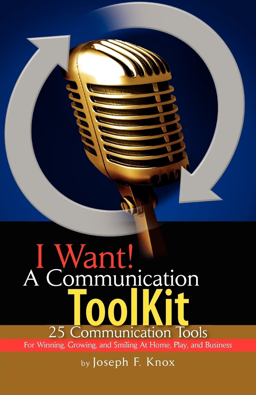 I Want! A Communication ToolKit: 25 Communication Tools - For Winning ...