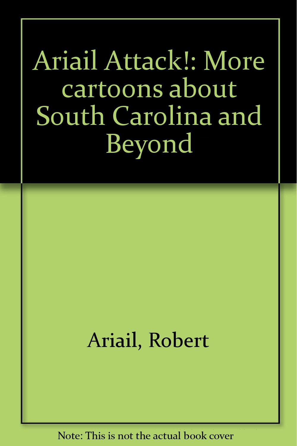 Ariail Attack!: More cartoons about South Carolina and Beyond: Robert ...