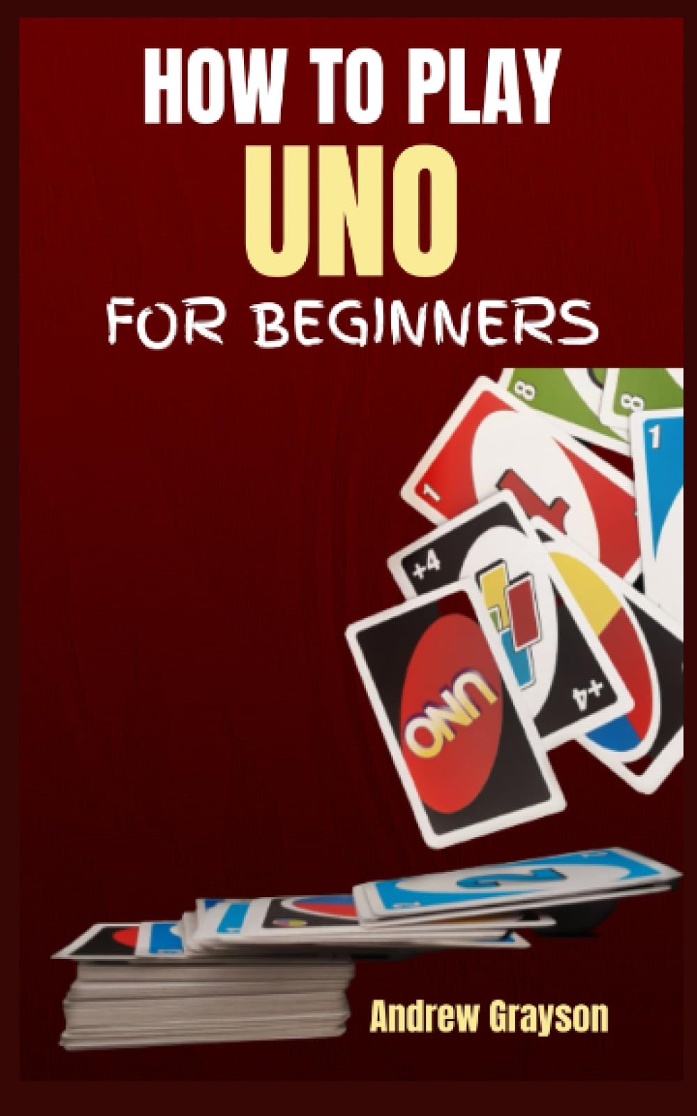HOW TO PLAY UNO FOR BEGINNERS: Beginner's Guide to Playing Uno ...