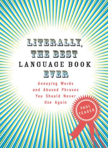 Literally, the Best Language Book Ever: Annoying Words and Abused ...