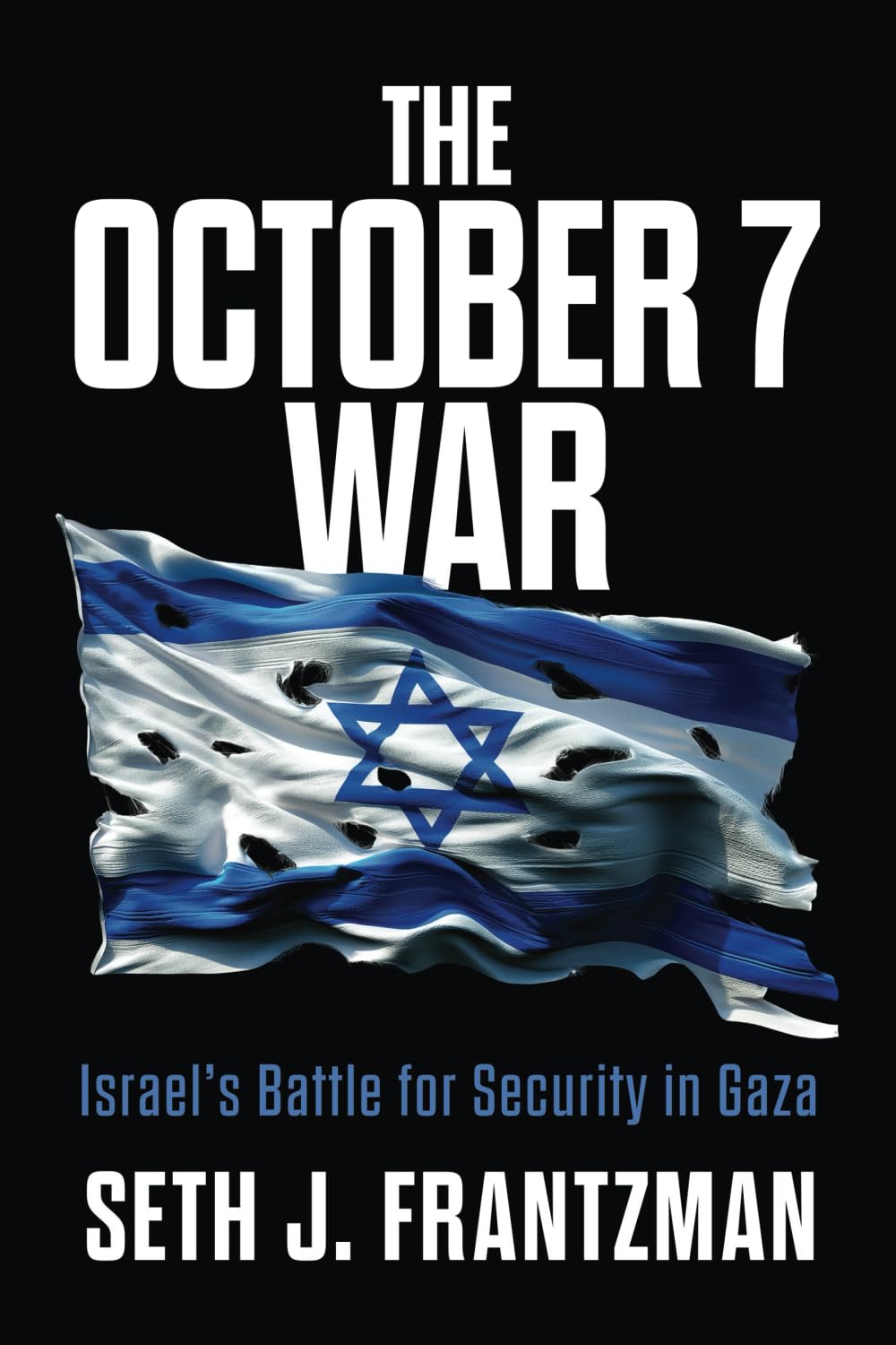 The October 7 War: Israel's Battle for Security in Gaza: Frantzman ...