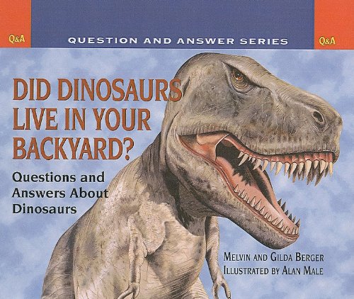 Did Dinosaurs Live in Your Backyard?: Questions and Answers about ...