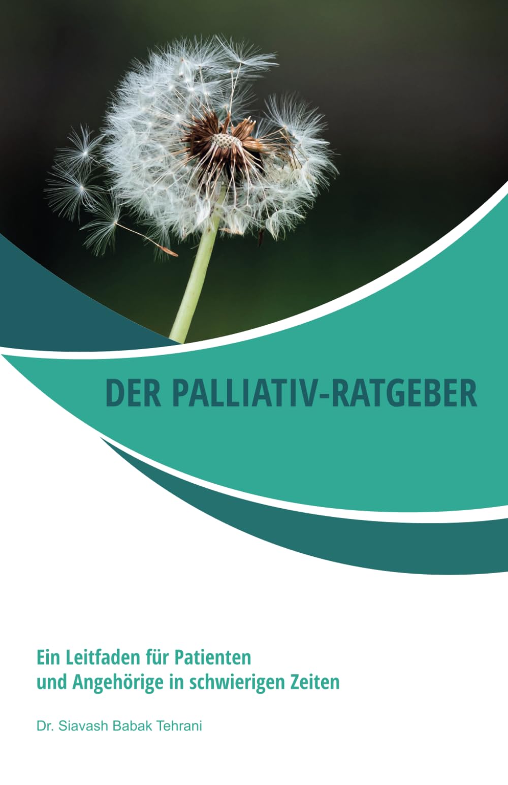 Der Palliativ-Ratgeber: Ein Leitfaden für Patienten und Angehörige in ...
