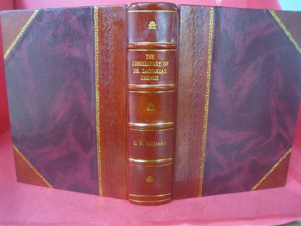 The commentary of Dr. Zacharias Ursinus on the Heidelberg catechism ...