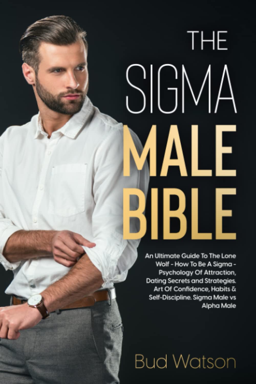 THE SIGMA MALE BIBLE: An Ultimate Guide To The Lone Wolf - How To Be A ...