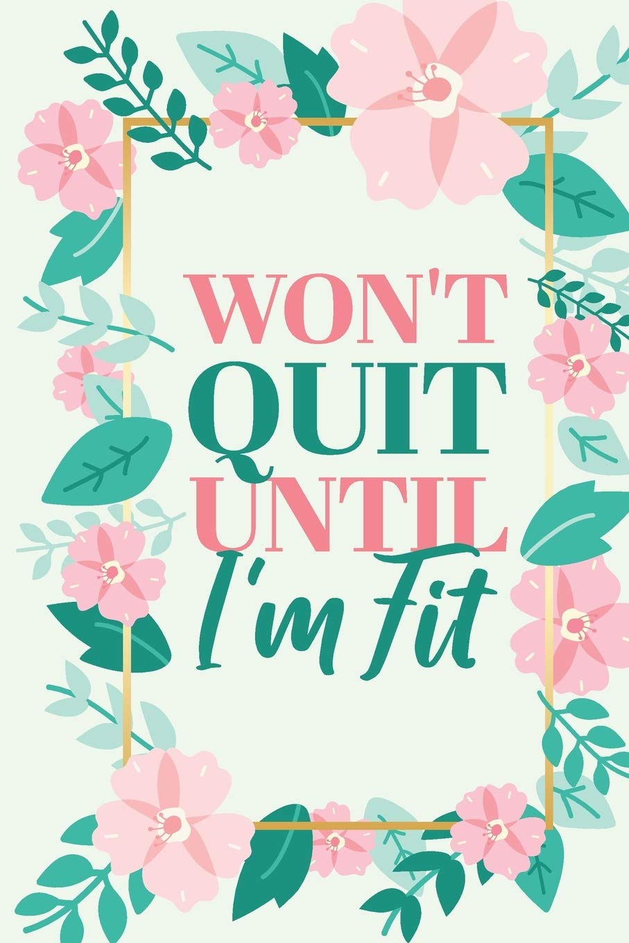 Buy Won't Quit Until I'm Fit: Record Your Eating and Exercises for ...