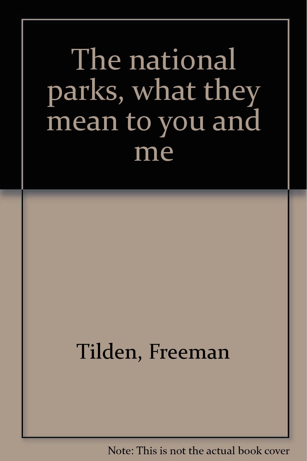 The national parks, what they mean to you and me: Tilden, Freeman ...