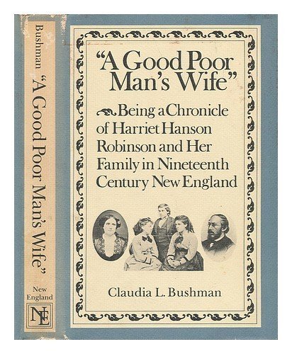 A Good Poor Man's Wife: Being a Chronicle of Harriet Hanson Robinson ...