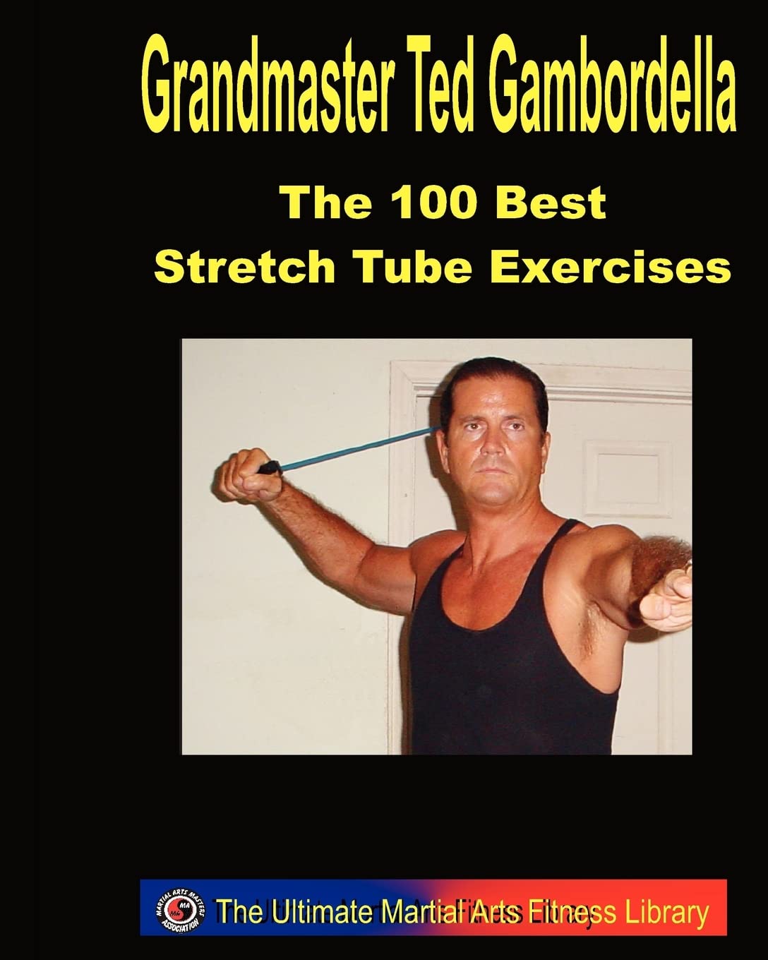 The 100 Best Stretch Tube Exercises: Now With 225 Exercises: Ted ...