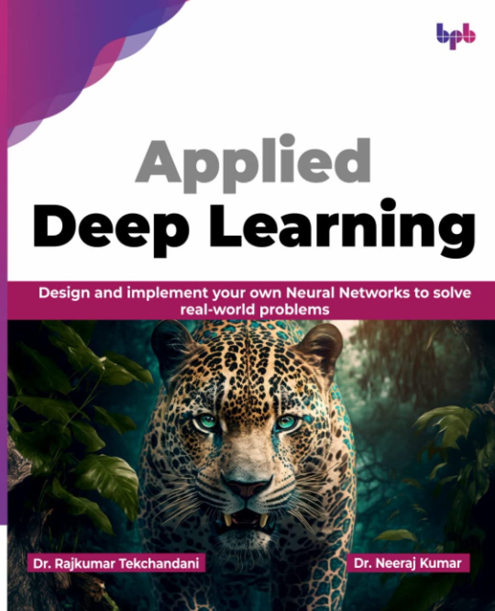 Applied Deep Learning Design And Implement Your Own Neural Networks To Solve Real World