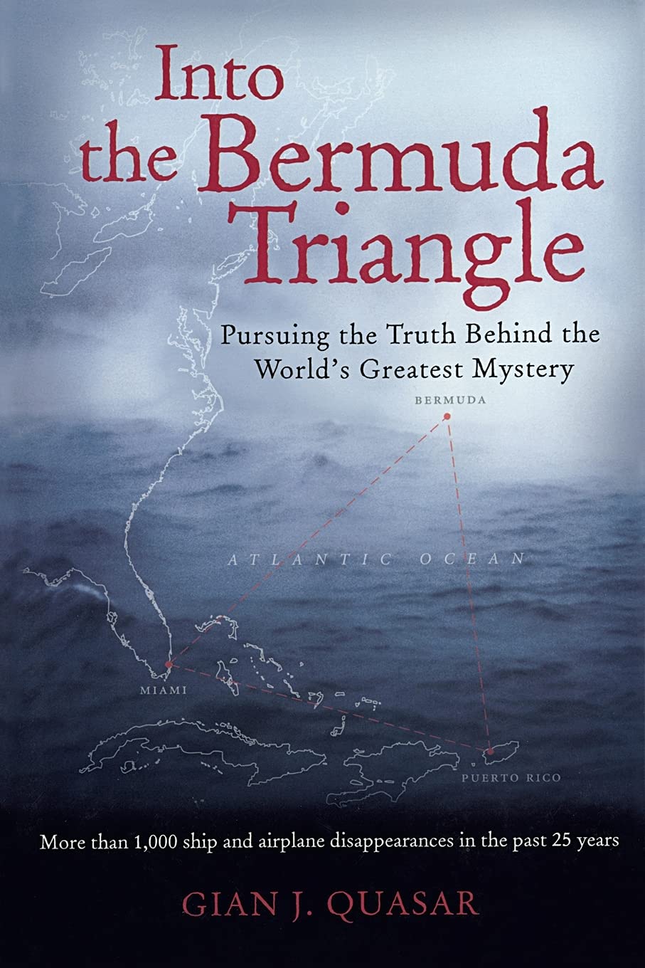 Into the Bermuda Triangle: Pursuing the Truth Behind the World's ...