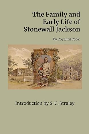 The Family and Early Life of Stonewall Jackson: With an Introduction by S. C. Straley: Cook, Roy ...