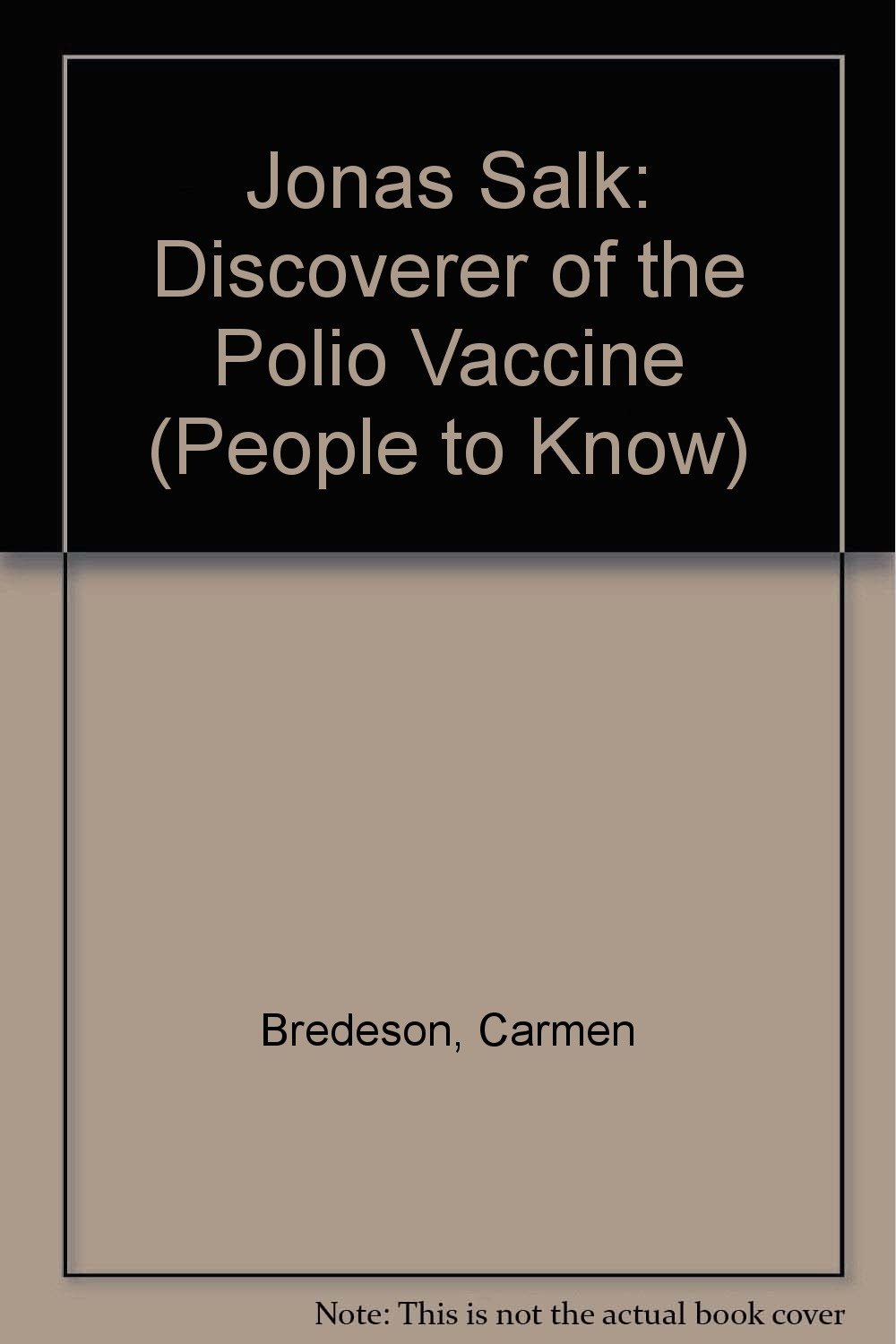Jonas Salk: Discoverer of the Polio Vaccine (People to Know): Bredeson ...