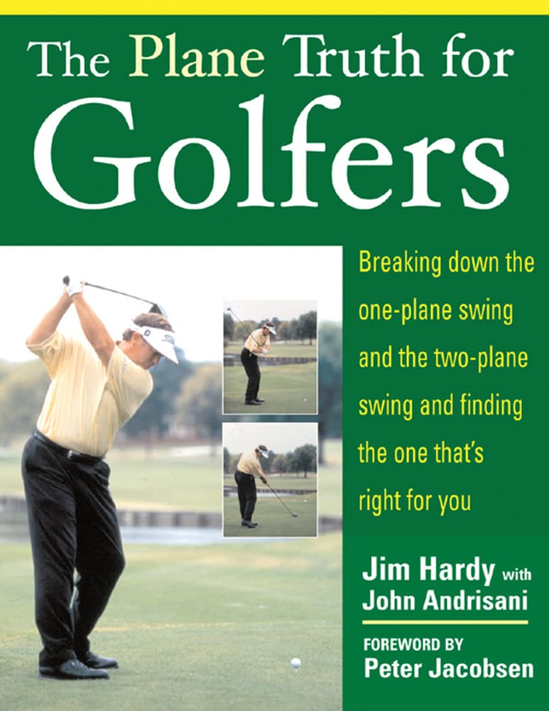 The Plane Truth for Golfers: Breaking Down the One-plane Swing and the ...