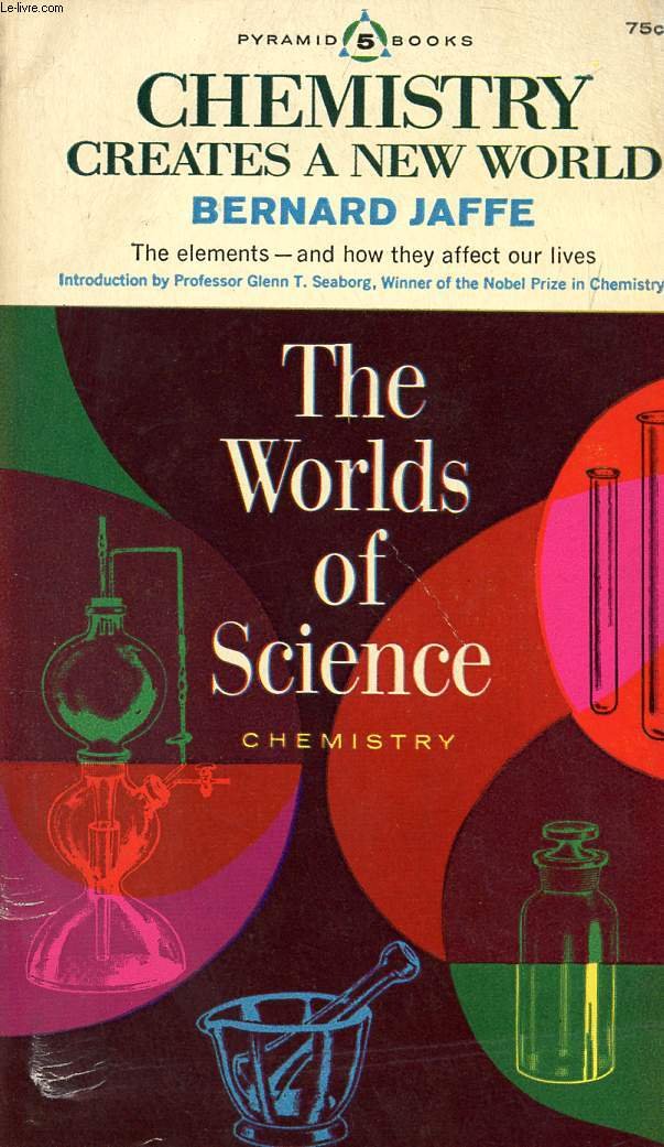 Chemistry creates a New World: The Worlds of Science: Jaffe, Bernard ...