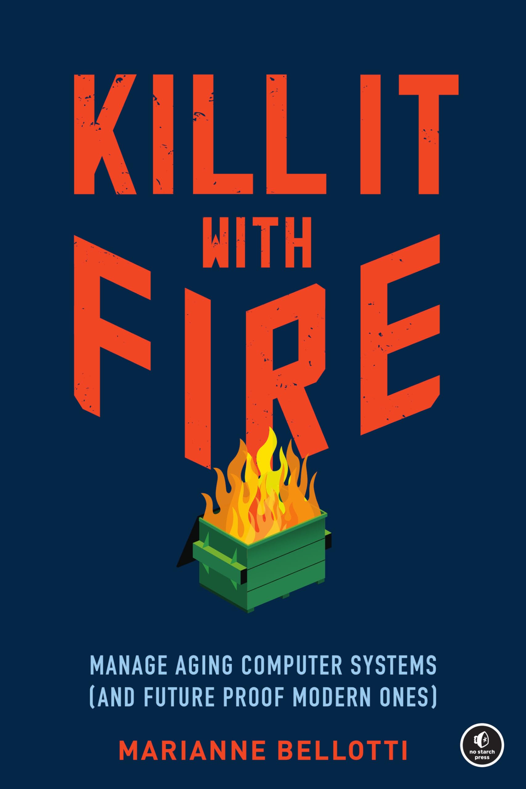 Amazon.com: Kill It with Fire: Manage Aging Computer Systems (and ...