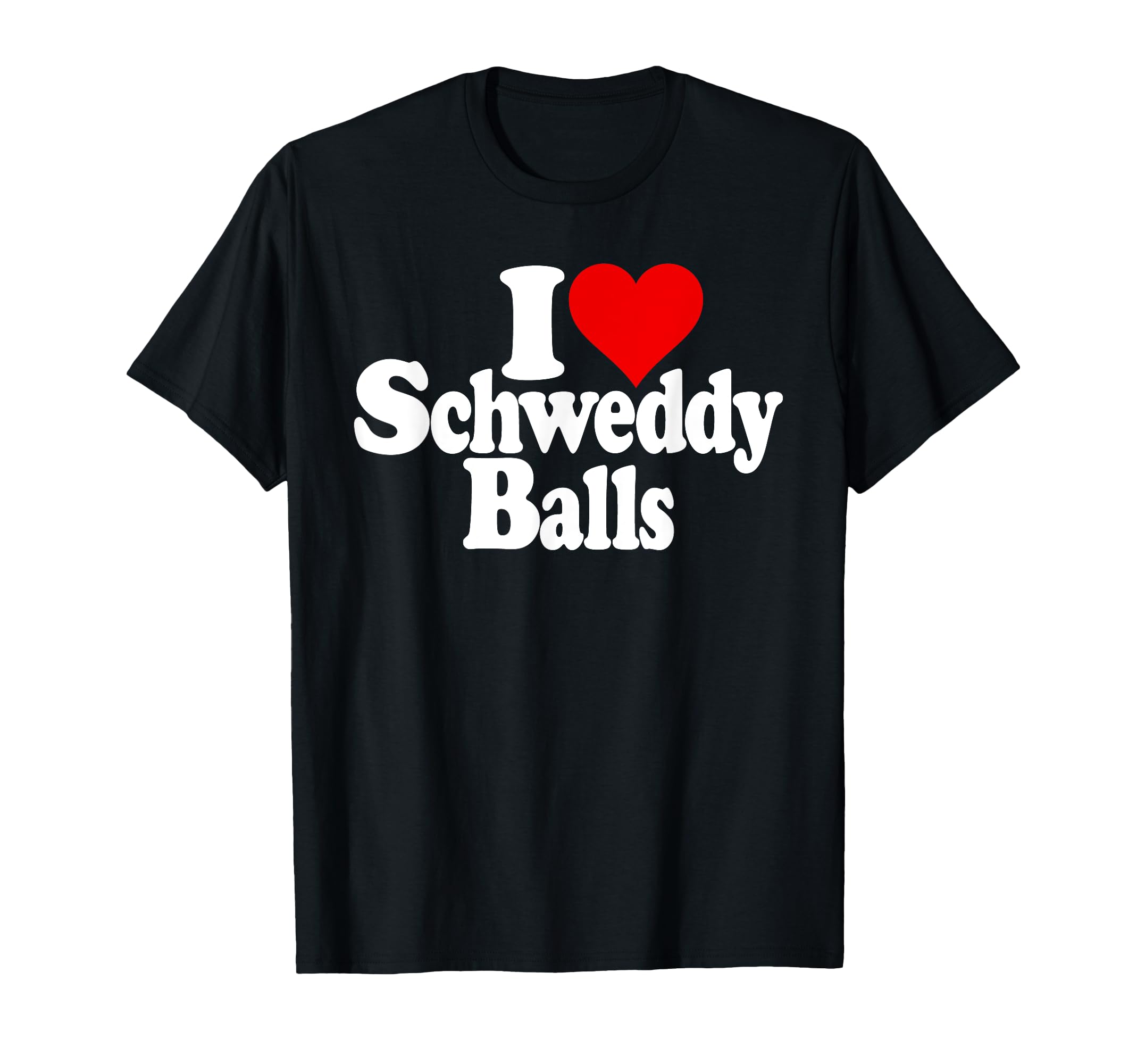 Amazon.com: I LOVE HEART SCHWEDDY BALLS SWEATY T-Shirt : Clothing ...