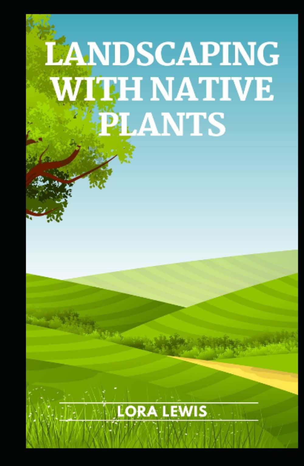 Buy Landscaping with Native s: A Comprehensive Guide To ing, and ...