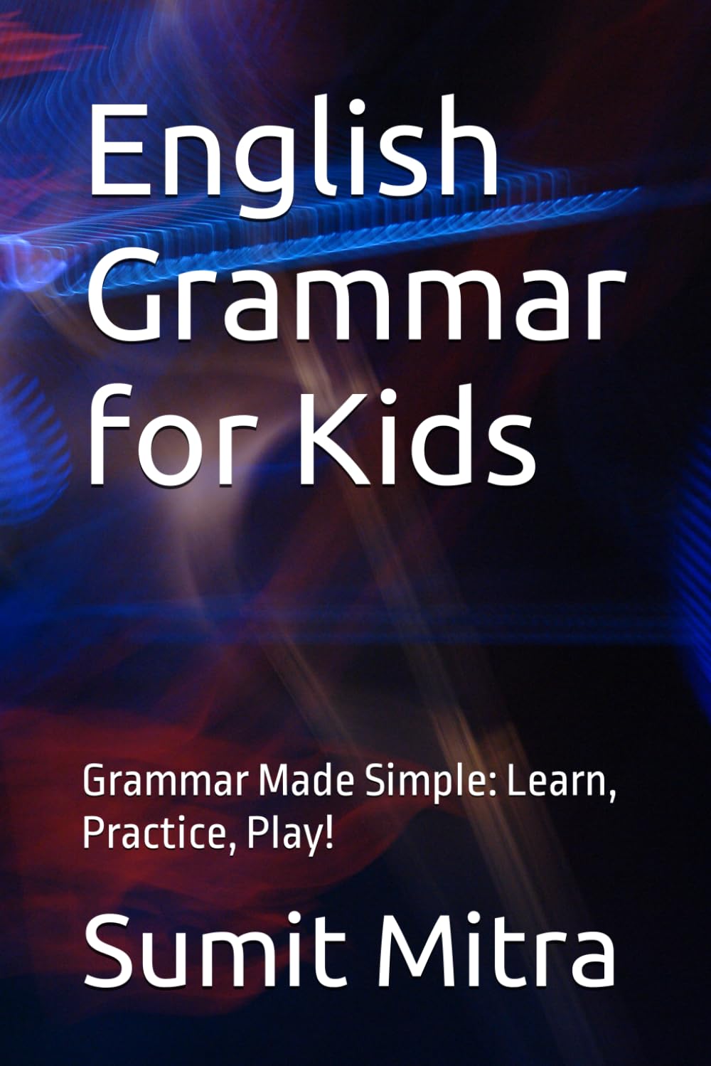 English Grammar for Kids: Grammar Made Simple: Learn, Practice, Play ...