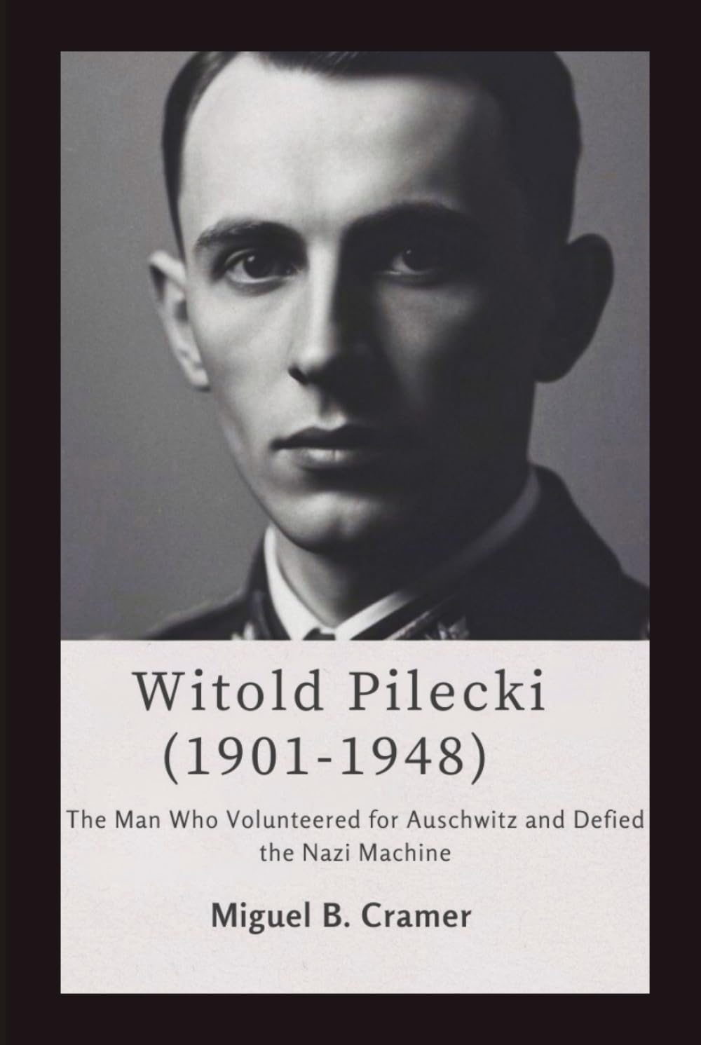 Witold Pilecki (1901–1948): The Man Who Volunteered for Auschwitz and ...