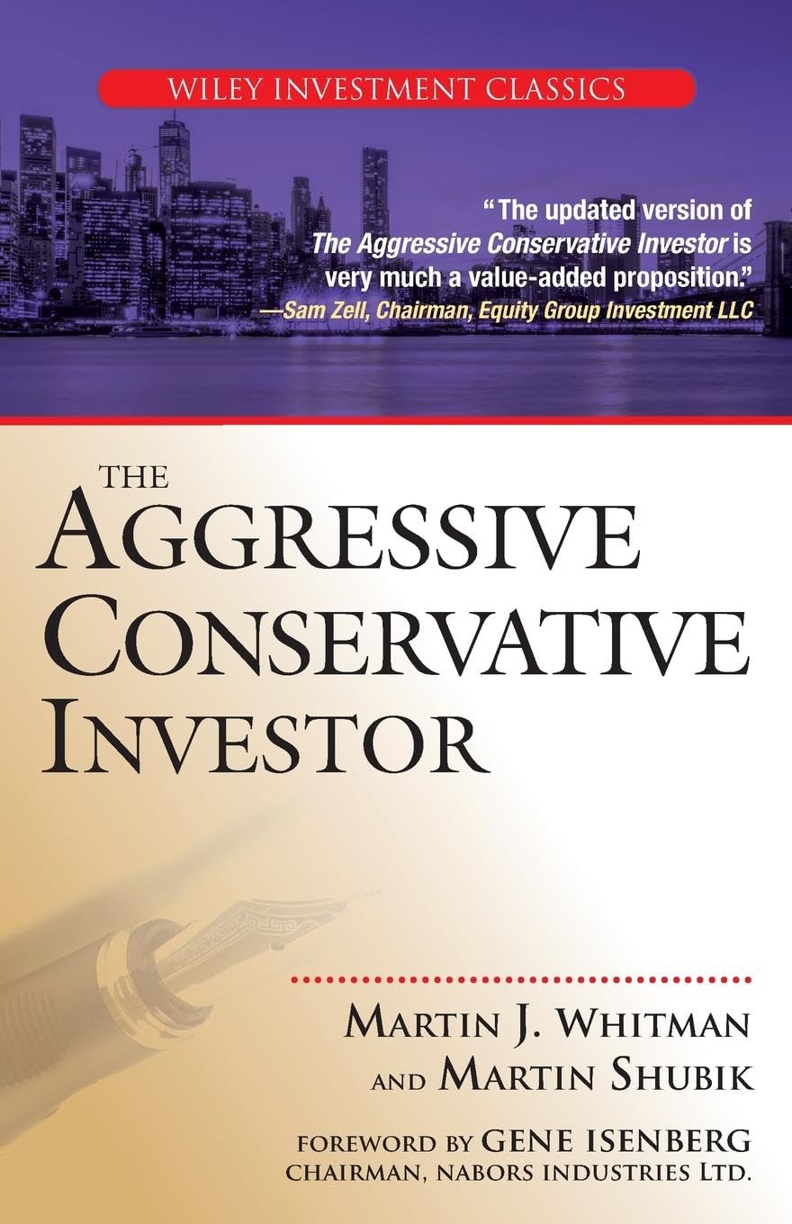 The Aggressive Conservative Investor: Whitman, Martin J., Shubik ...